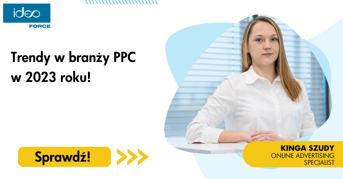 Trendy w branży PPC w 2023 roku / Agencja e-marketingowa i e-commerce Ideo Force